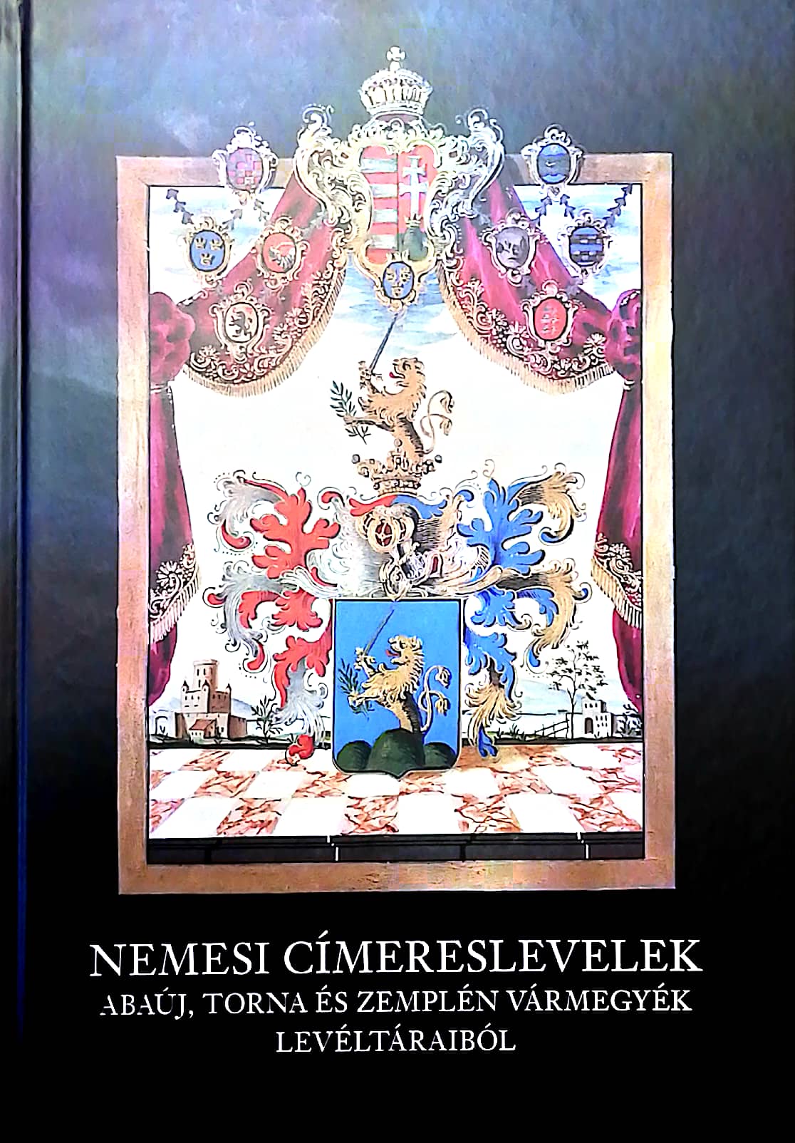 Nemesi címereslevelek Abaúj, Torna és Zemplén vármegyék levéltáraiból ...